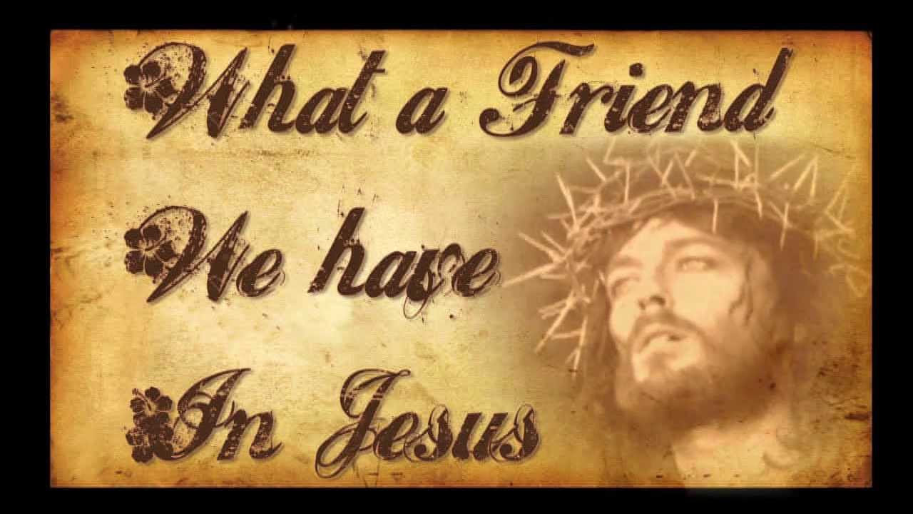 What a friend we have in Jesus